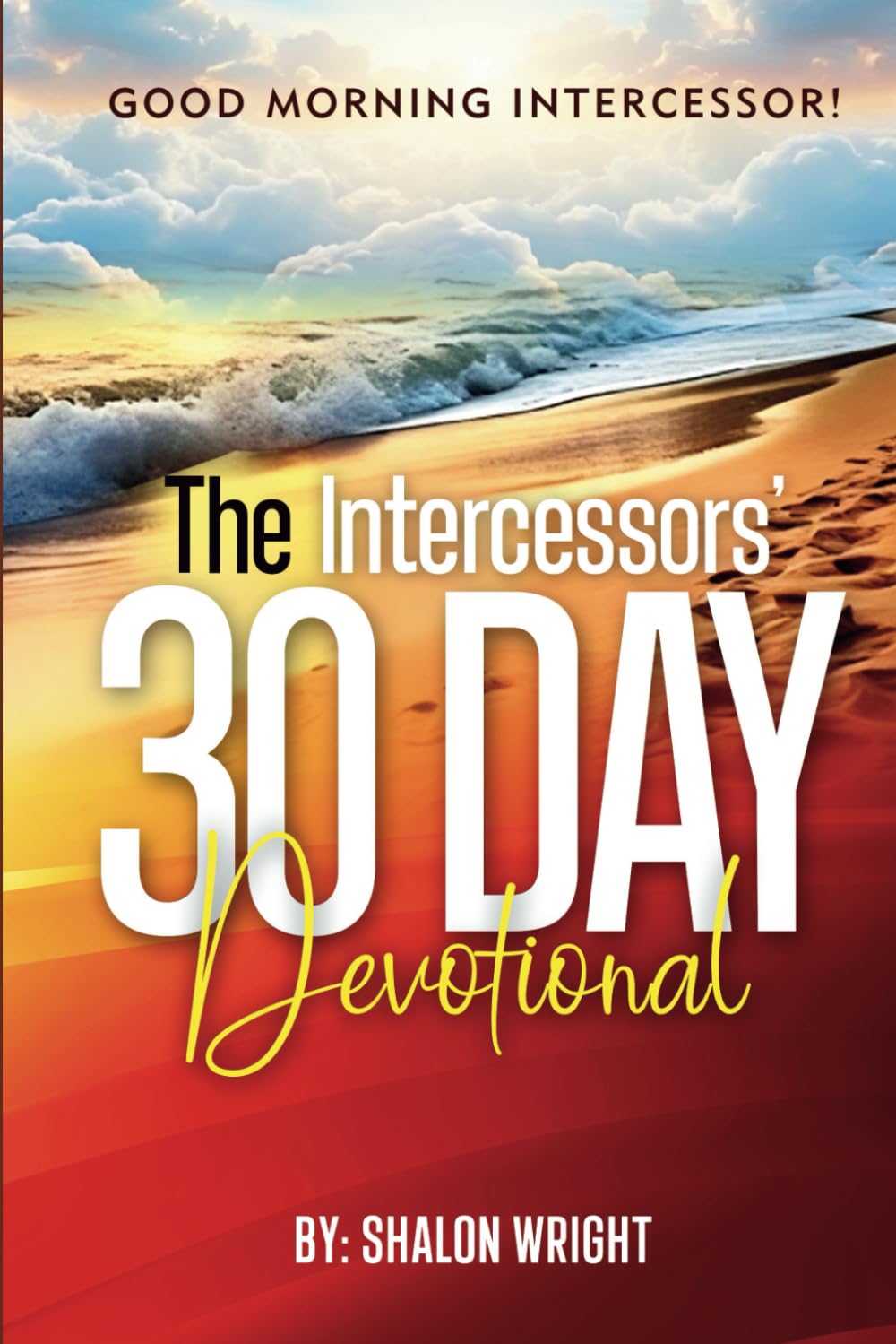 Good Morning Intercessor! The Intercessors' 30 Day Devotional: Wright ...