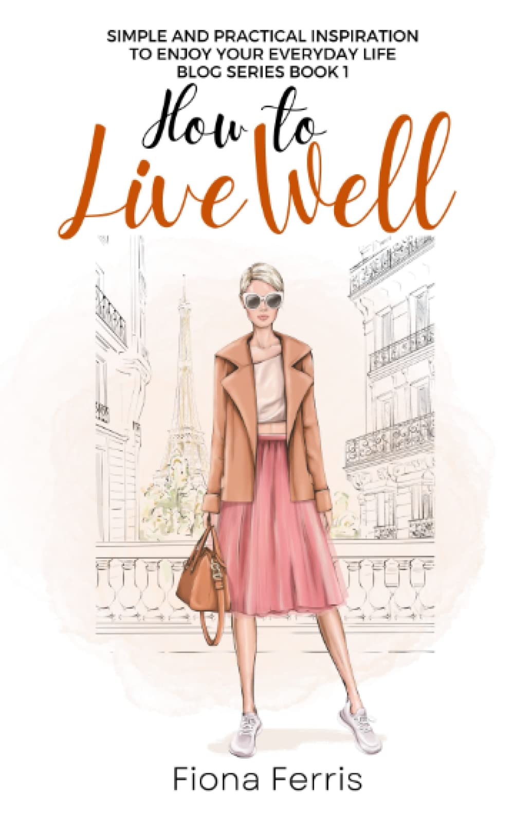 How to Live Well: Simple and practical inspiration to enjoy your ...