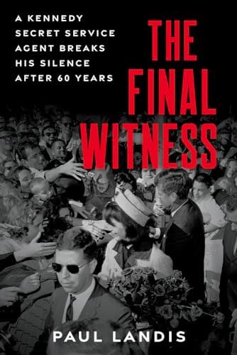 The Final Witness: A Kennedy Secret Service Agent Breaks His Silence ...