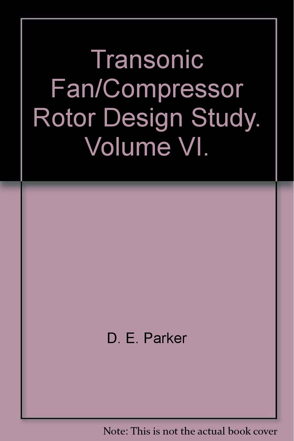 Transonic Fan/Compressor Rotor Design Study. Volume VI.: D. E. Parker ...