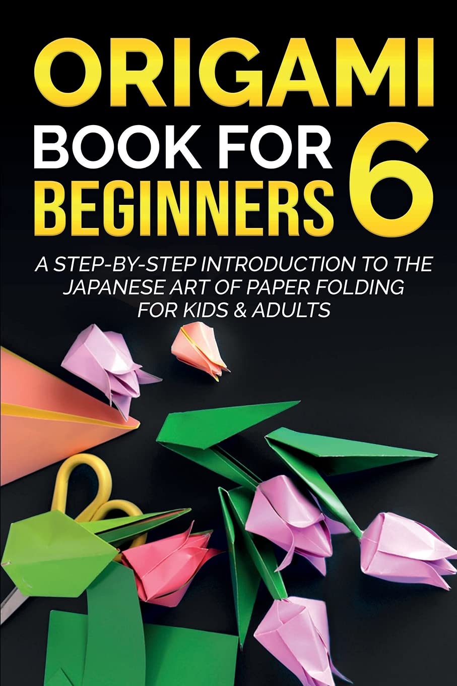 Buy Origami Book For Beginners 6: A Step-By-Step Introduction To The ...