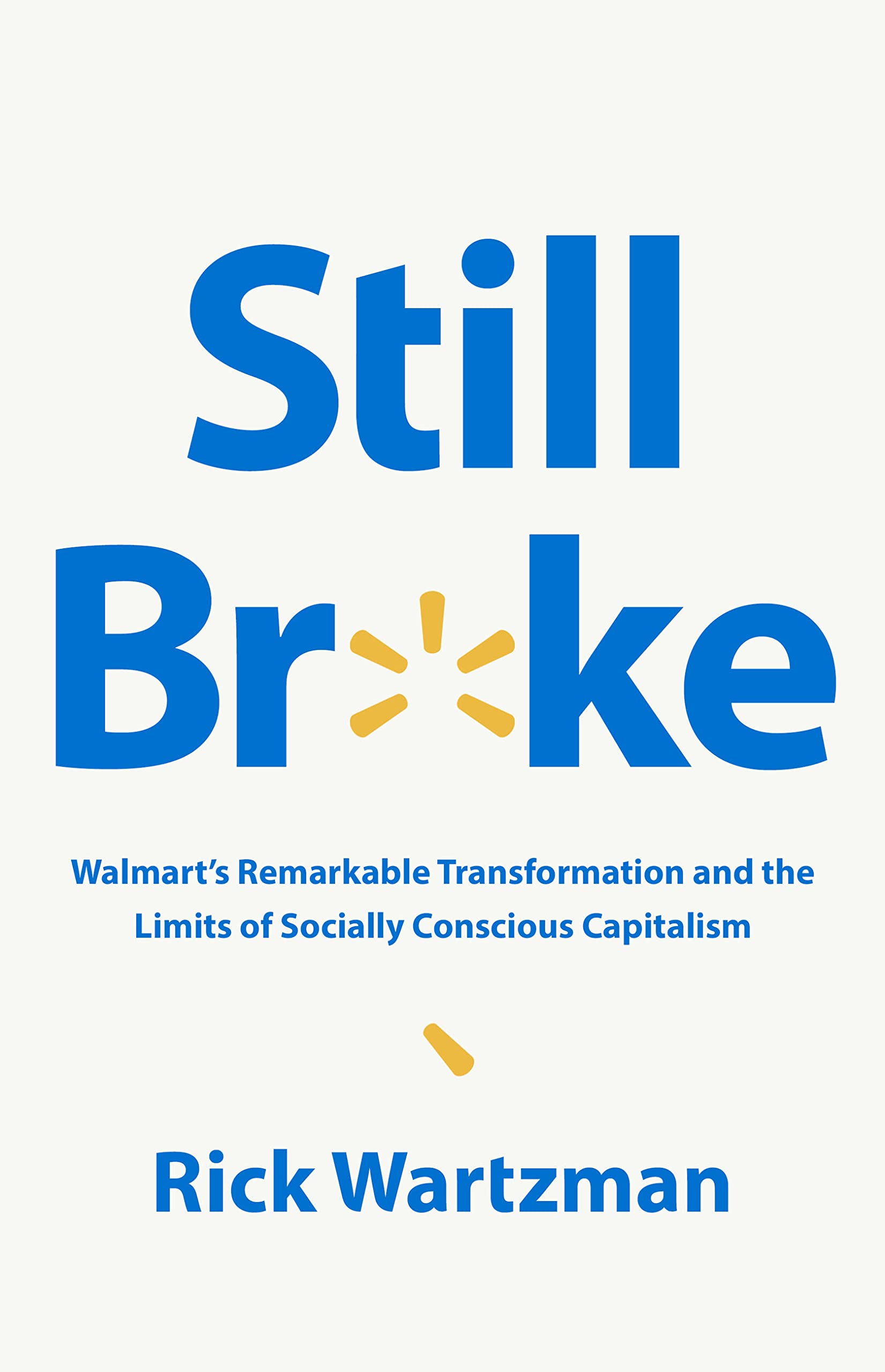 Still Broke: Walmart's Remarkable Transformation and the Limits of ...