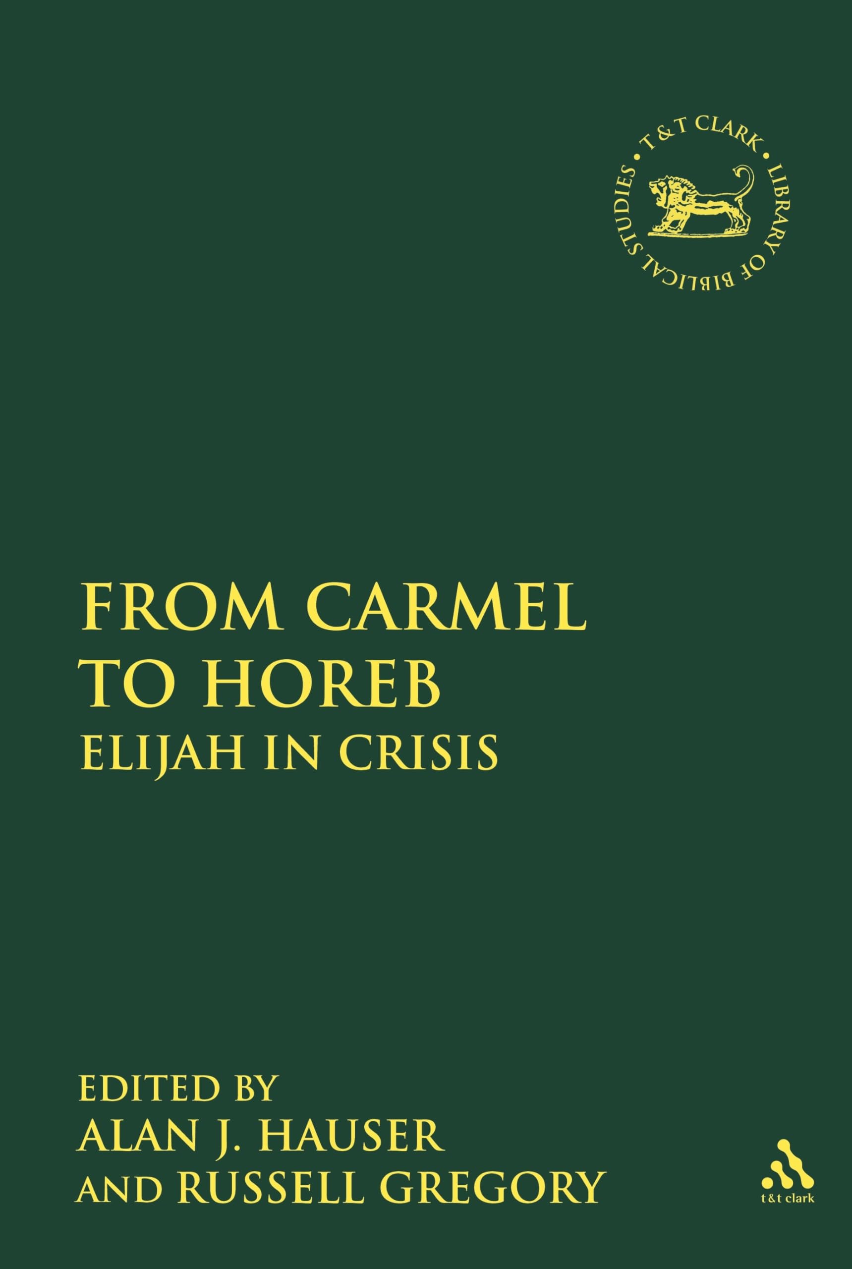 From Carmel to Horeb: Elijah in Crisis (JSOT Supplement): Hauser, Alan ...
