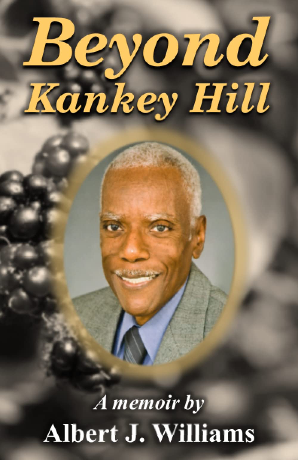 Beyond Kankey Hill: A Memoir by Albert J. Williams: Williams, Albert J ...