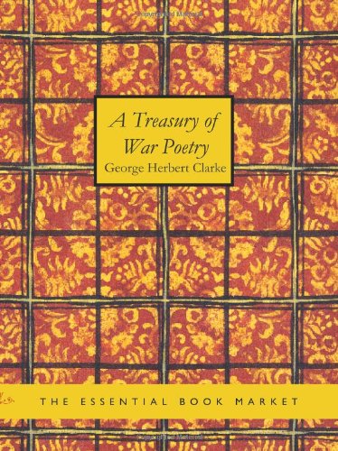 A Treasury of War Poetry: British and American Poems of the World War ...