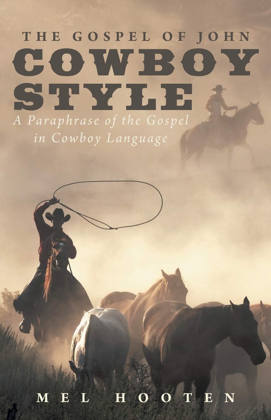 The Gospel of John Cowboy Style: A Paraphrase of the Gospel in Cowboy ...