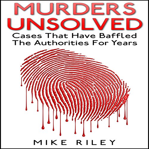 Murders Unsolved: Cases That Have Baffled the Authorities for Years: Murder, Scandals, and ...