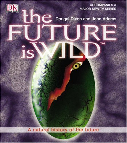 The Future Is Wild: Dixon, Dougal: 9781405309042: Amazon.com: Books
