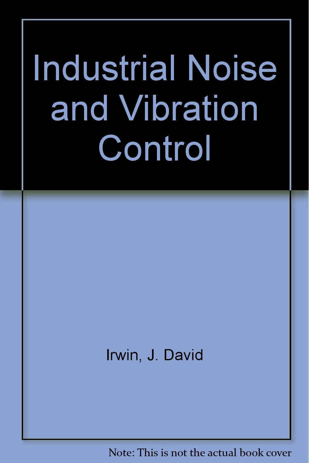 Industrial Noise and Vibration Control: Irwin, J. David: 9780134615745 ...