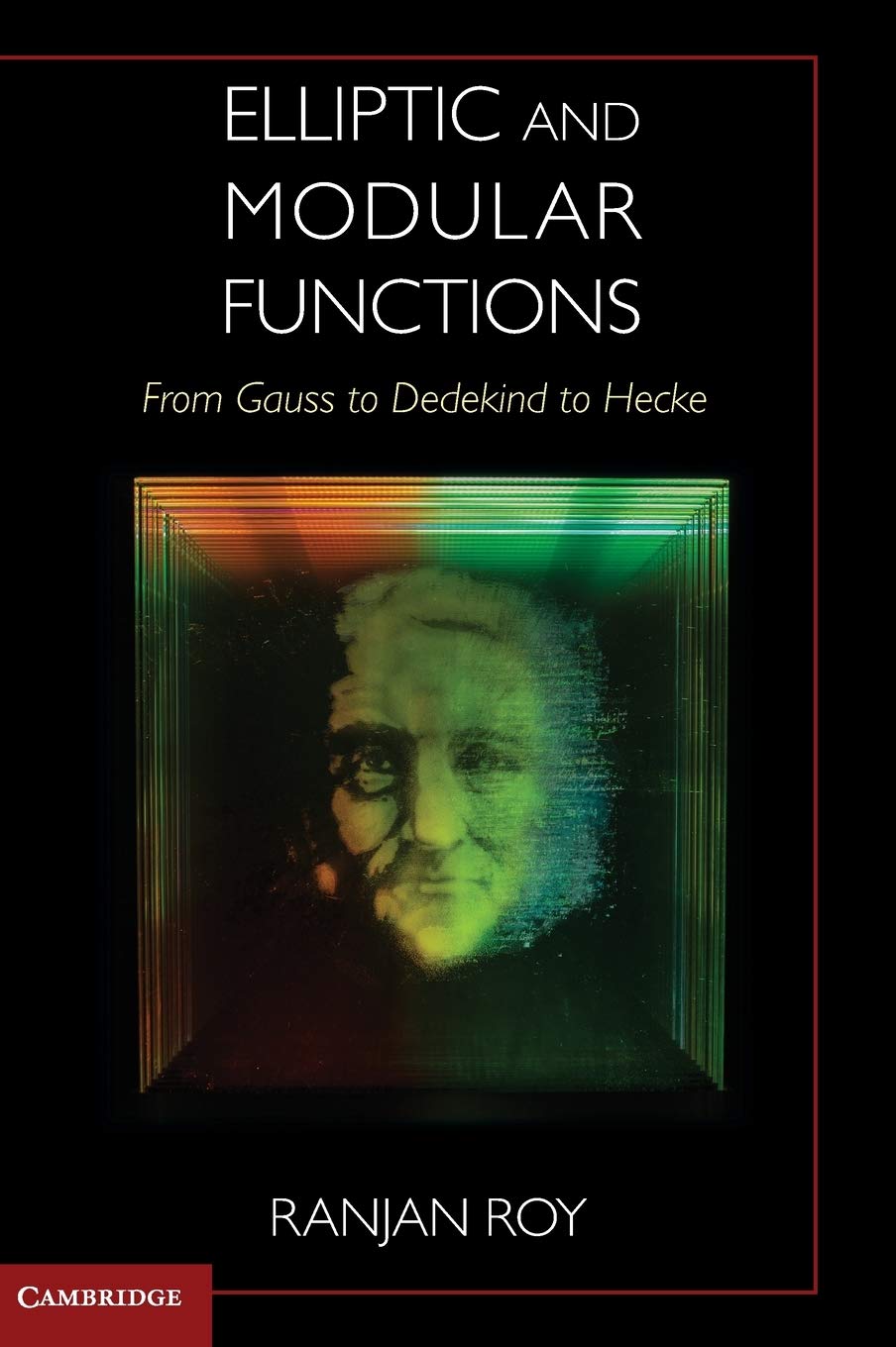 Elliptic and Modular Functions from Gauss to Dedekind to Hecke: Roy ...