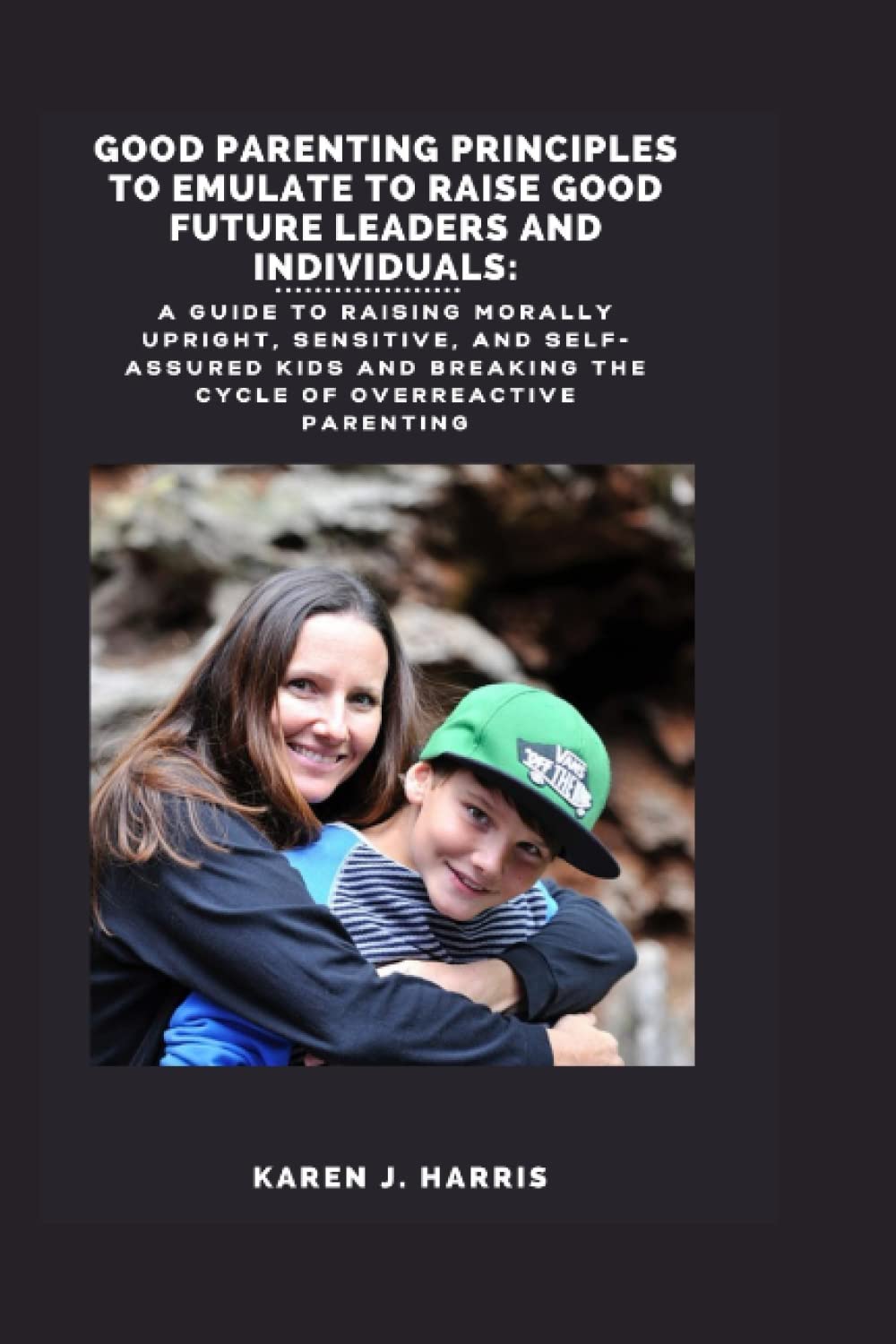 GOOD PARENTING PRINCIPLES TO EMULATE TO RAISE GOOD FUTURE LEADERS AND ...