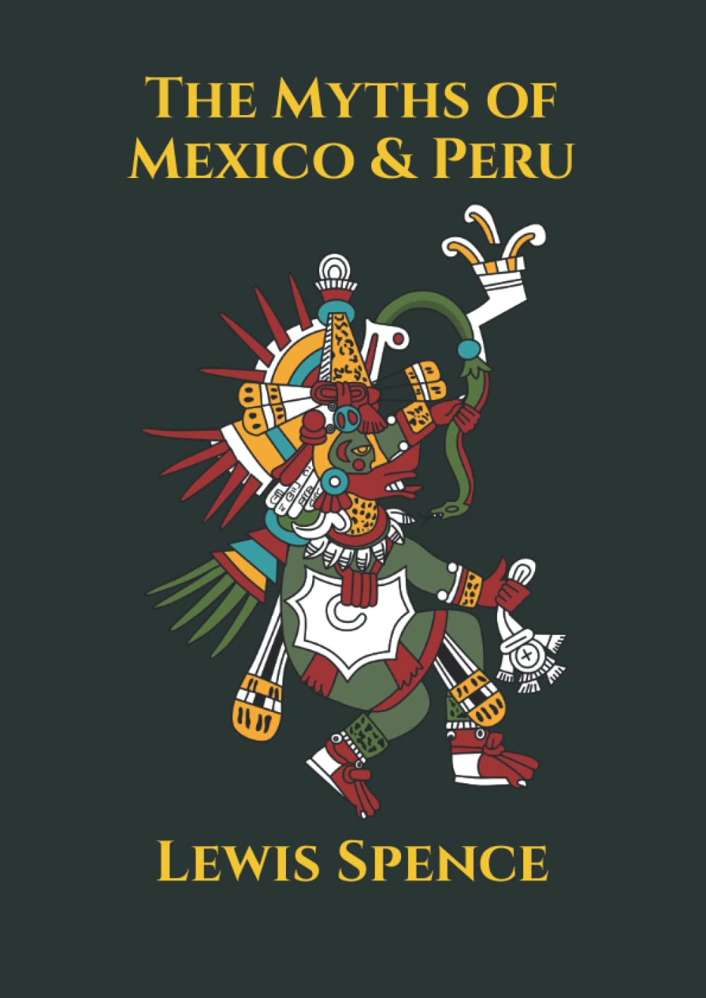 The Myths of Mexico & Peru: Spence, Lewis: 9798358022768: Amazon.com: Books