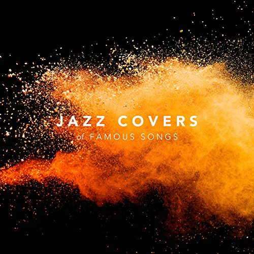 Play Jazz Covers of Famous Songs by VARIOUS ARTISTS on Amazon Music