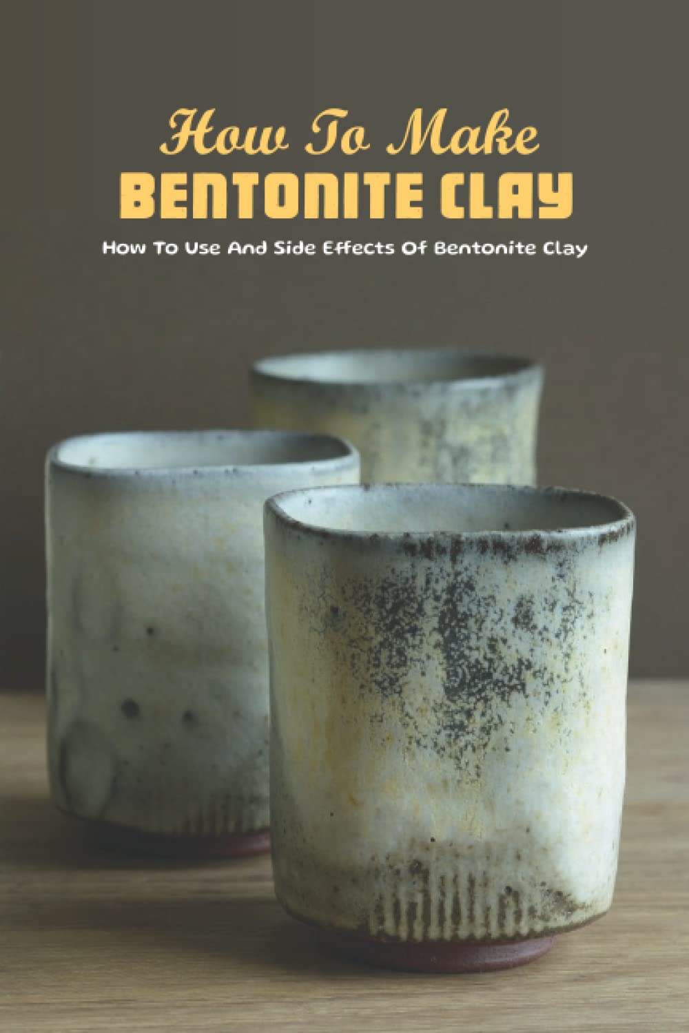 Buy How To Make Bentonite Clay How To Use And Side Effects Of