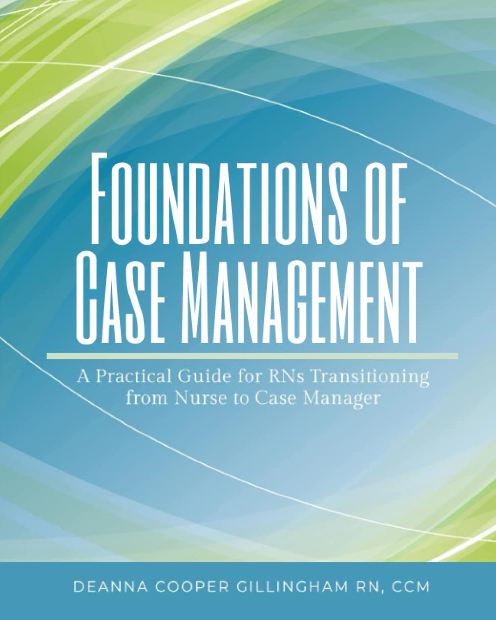 Foundations of Case Management: A Practical Guide for RNs Transitioning ...