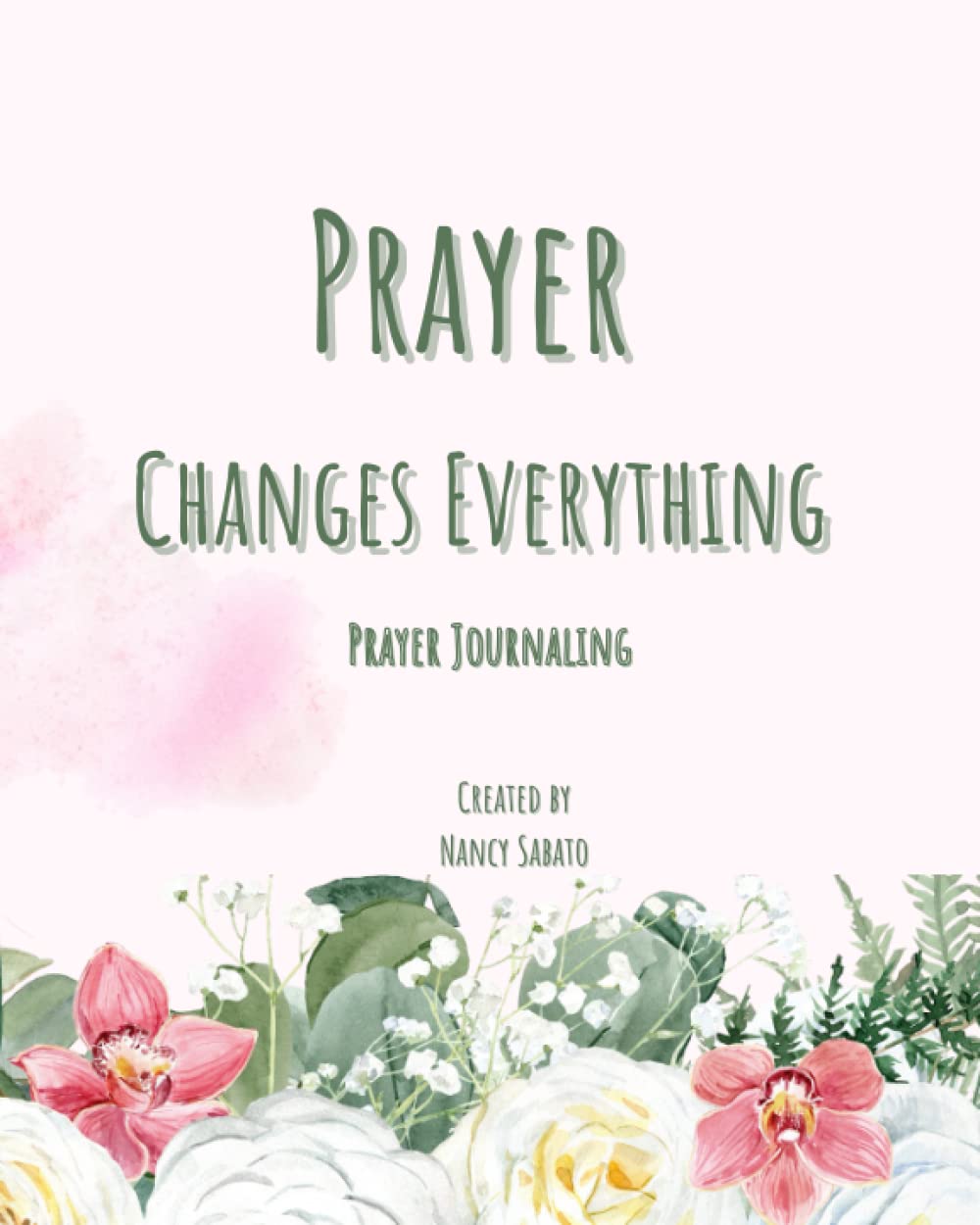 Prayer Changes Everything: Prayer Journaling: Sabato, Nancy ...