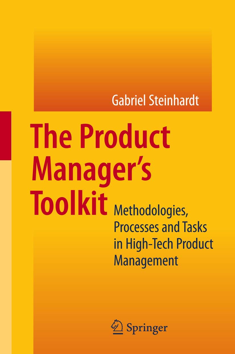 The Product Manager's Toolkit: Methodologies, Processes and Tasks in ...
