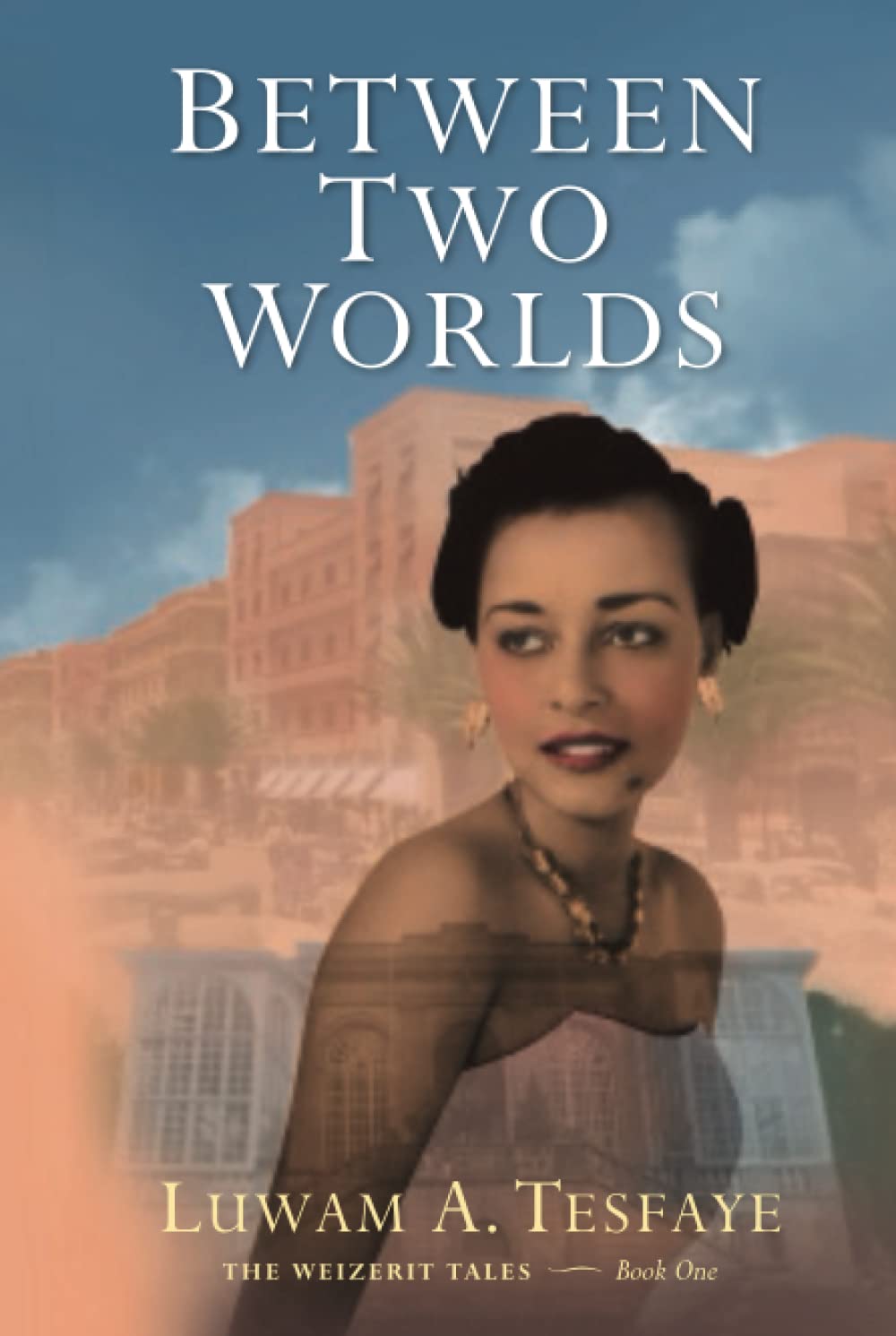 Amazon.com: Between Two Worlds: 9781737514206: Tesfaye, Luwam A ...