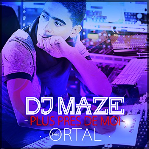 Amazon.com: Plus près de moi - EP : DJ Maze feat. Ortal: Digital Music
