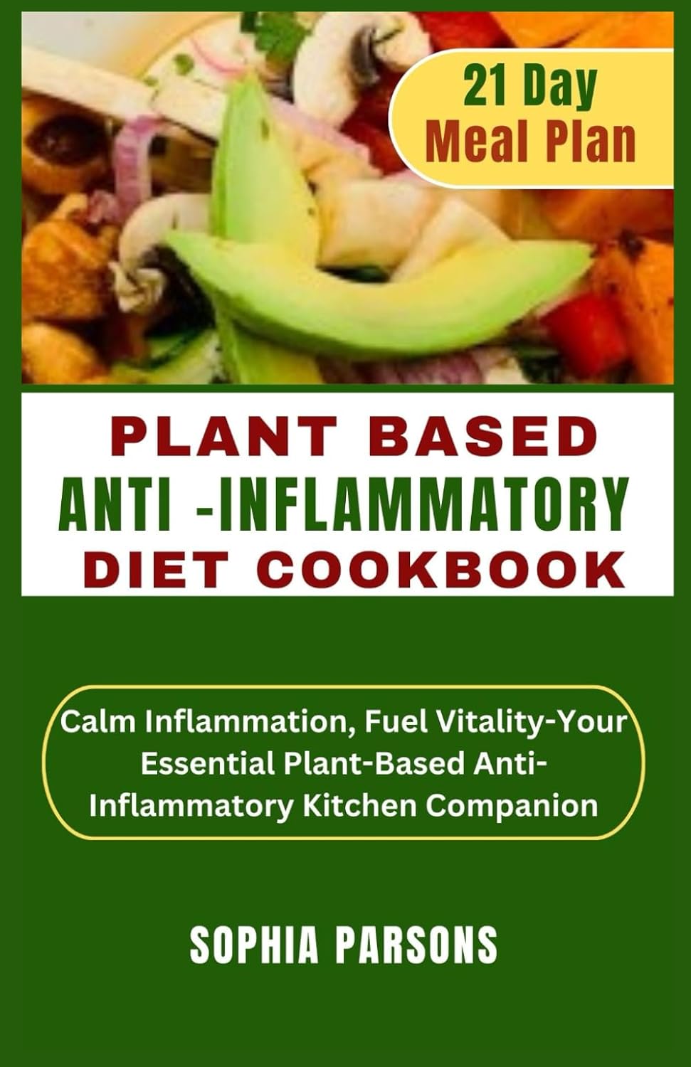 PLANT BASED ANTI INFLAMMATORY DIET COOKBOOK: Calm Inflammation, Fuel ...