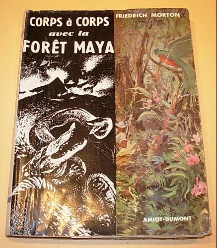 Corps à corps avec la forêt maya: Morton Friedrich: Amazon.com: Books