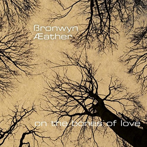 Spiele On the Bones of Love von Bronwyn Æather auf Amazon Music ab