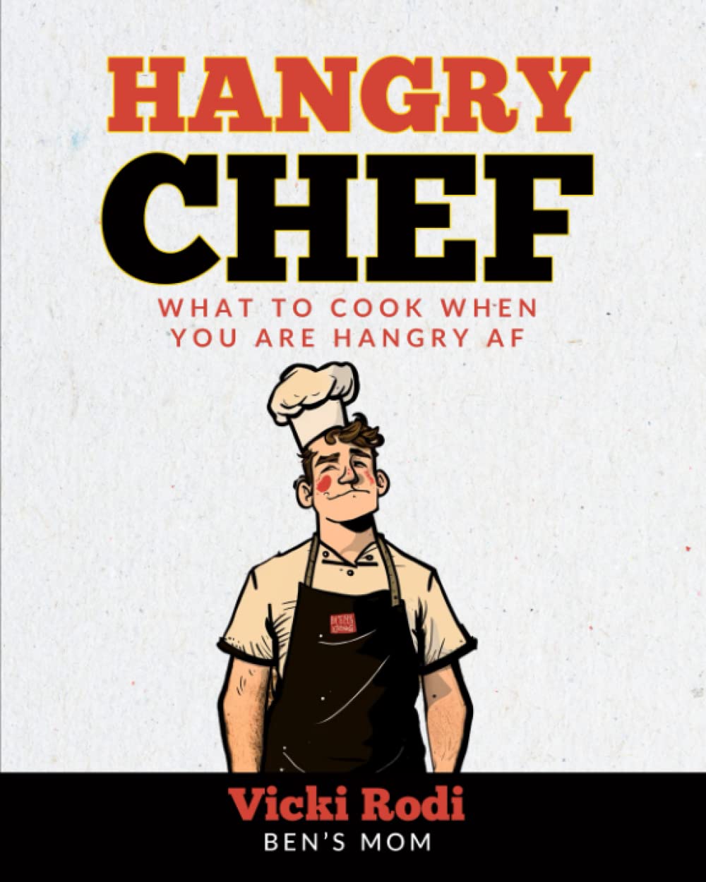 The Hangry Chef: What to Cook When You Are Hangry AF: Rodi, Vicki ...