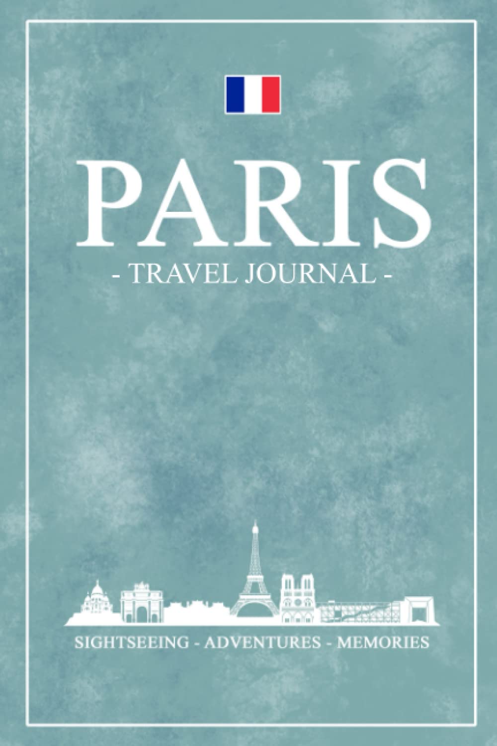 Paris Travel Journal: Paris Travel Book and Diary / Hiking, Sightseeing ...