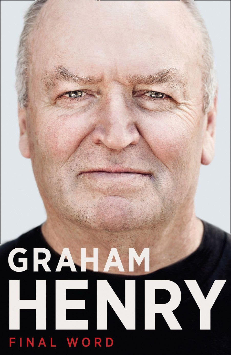 Graham Henry: Final Word: Howitt, Bob, Illus. with photos ...