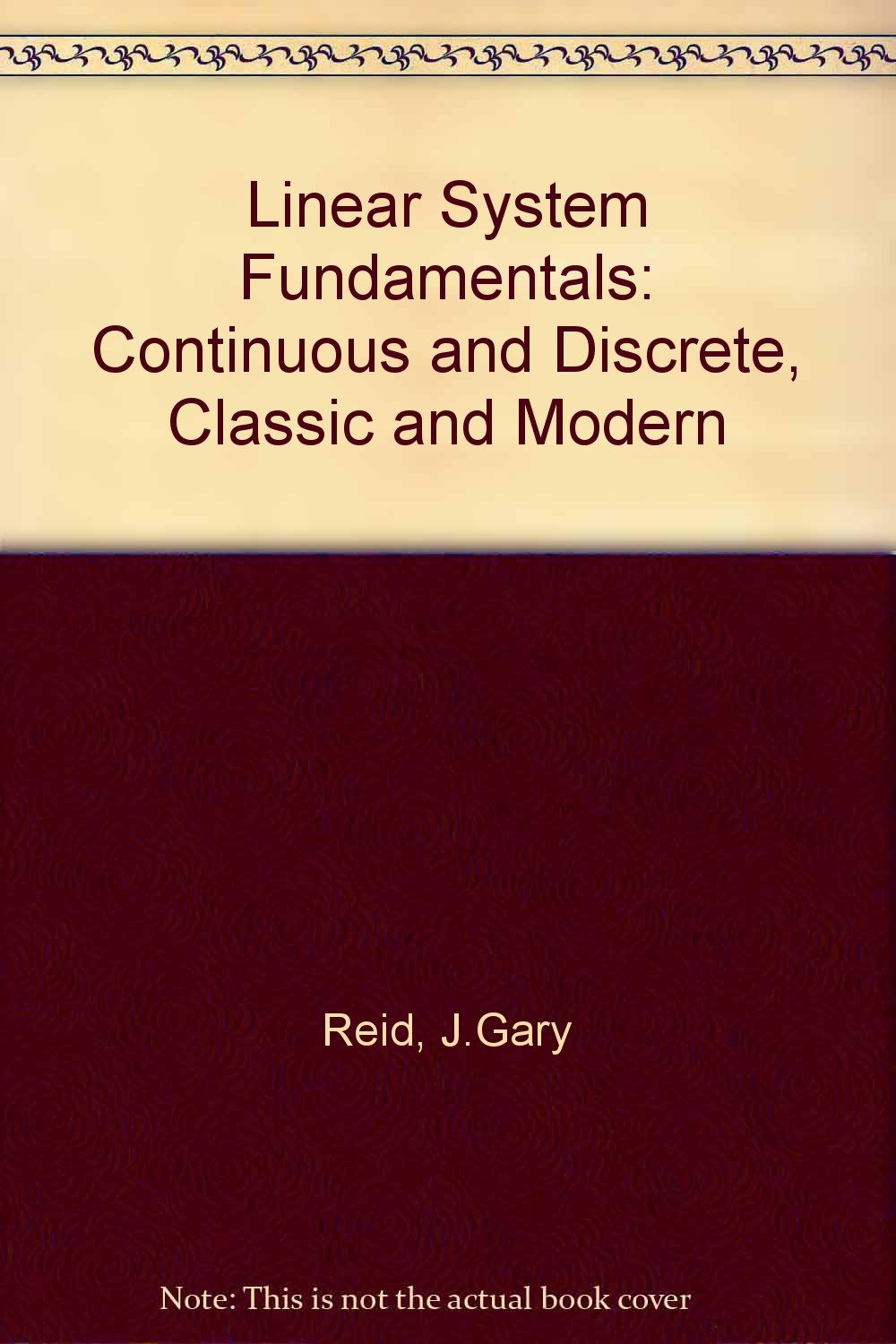 Linear System Fundamentals: Continuous and Discrete, Classic and Modern ...