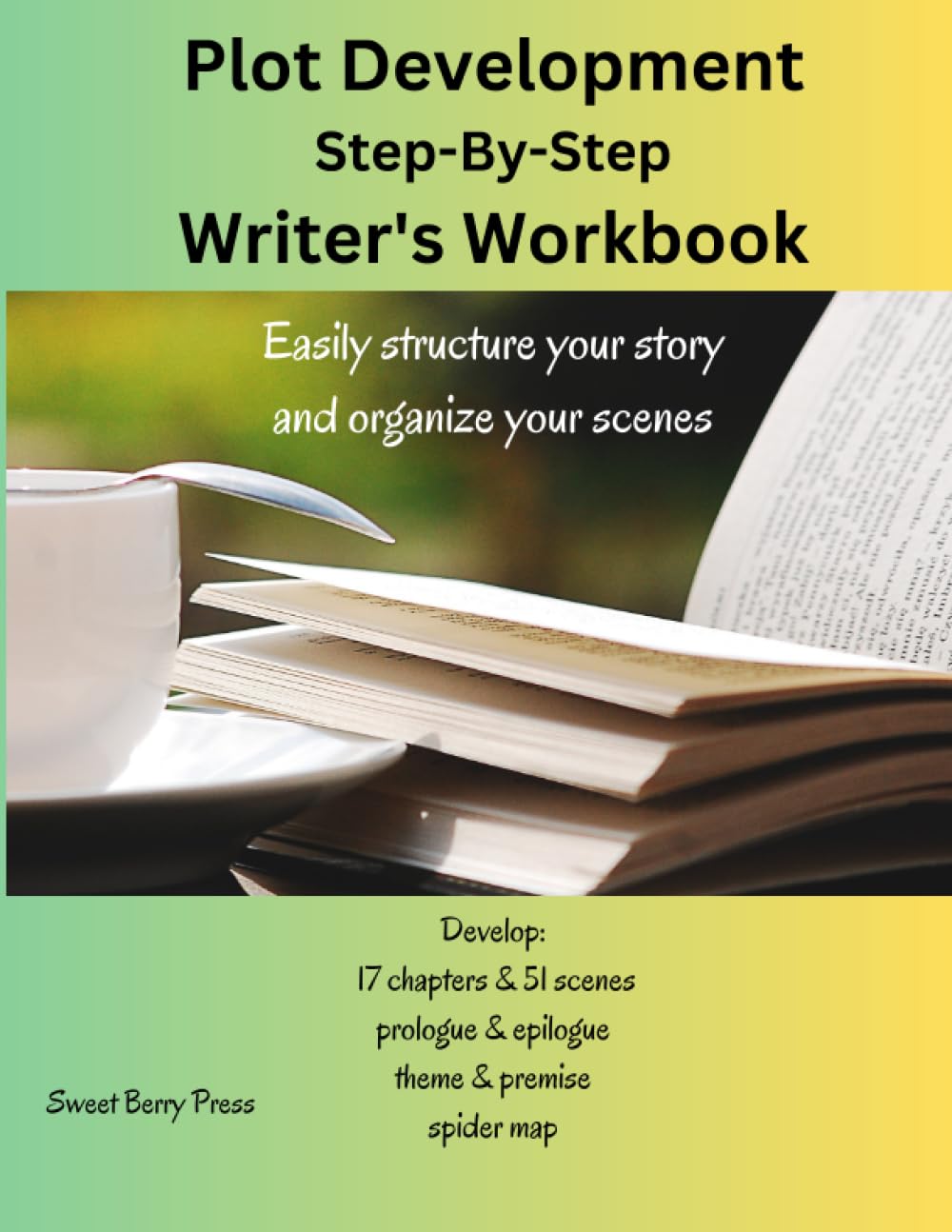 Plot Development, Step-By-Step Writer's Workbook: Easily structure your ...