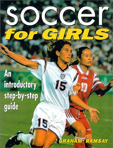 Soccer for Girls: An Introductory, Step by Step Guide: Graham Ramsay ...