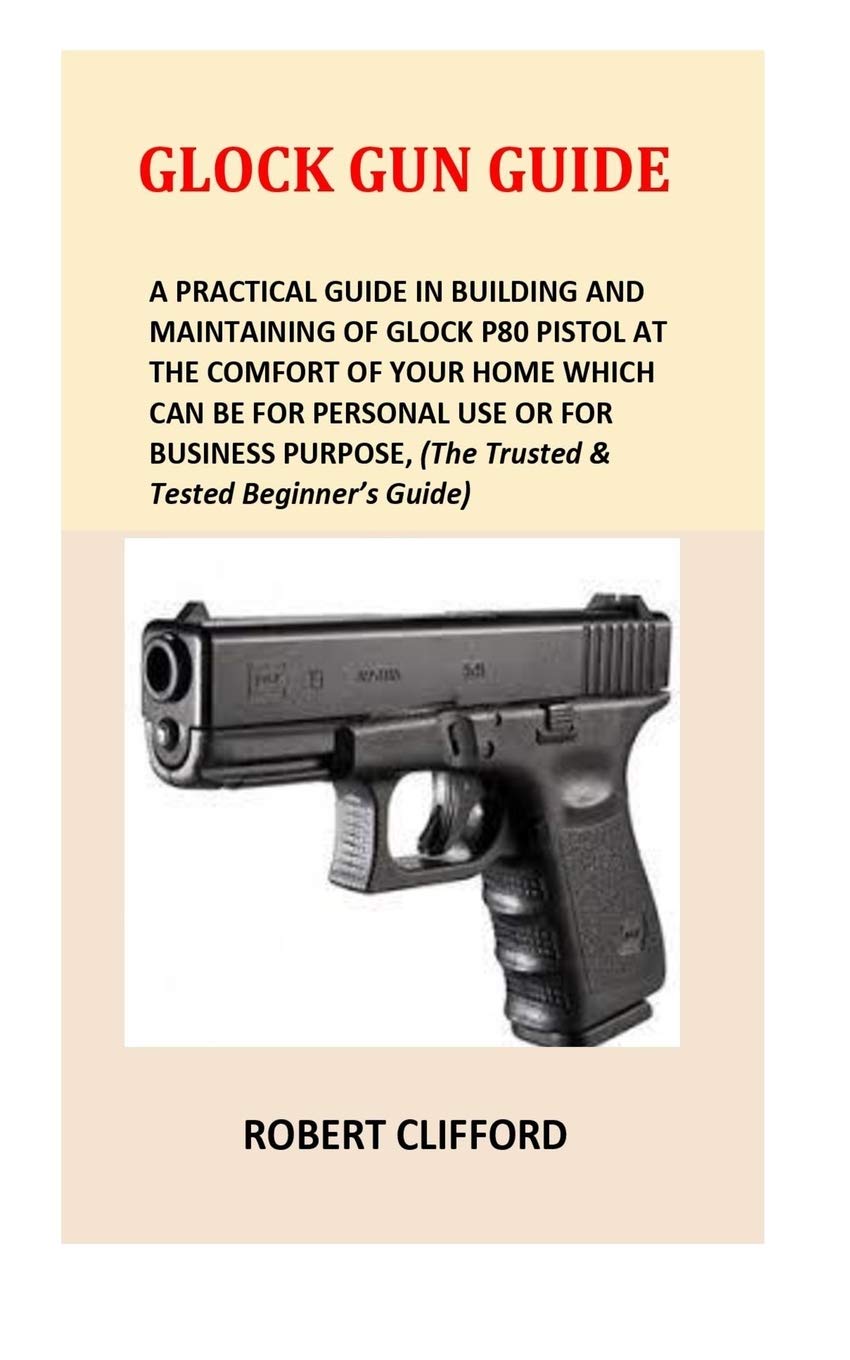 Buy Glock Guide: A Practical Guide In Building And Maintaining Of Glock ...