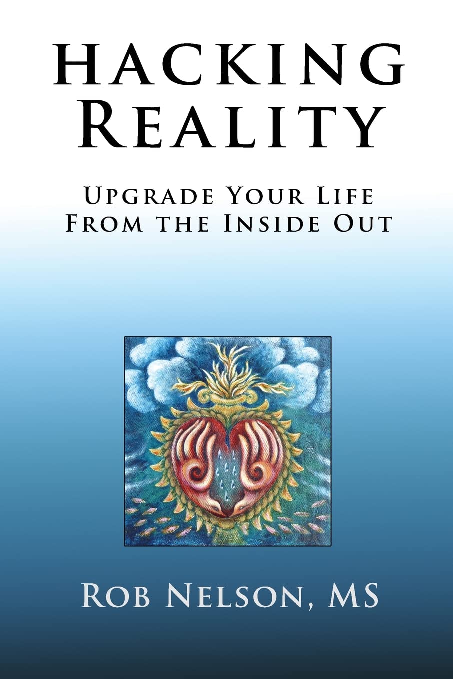 Hacking Reality: Upgrade Your Life From the Inside Out: Amazon.co.uk ...