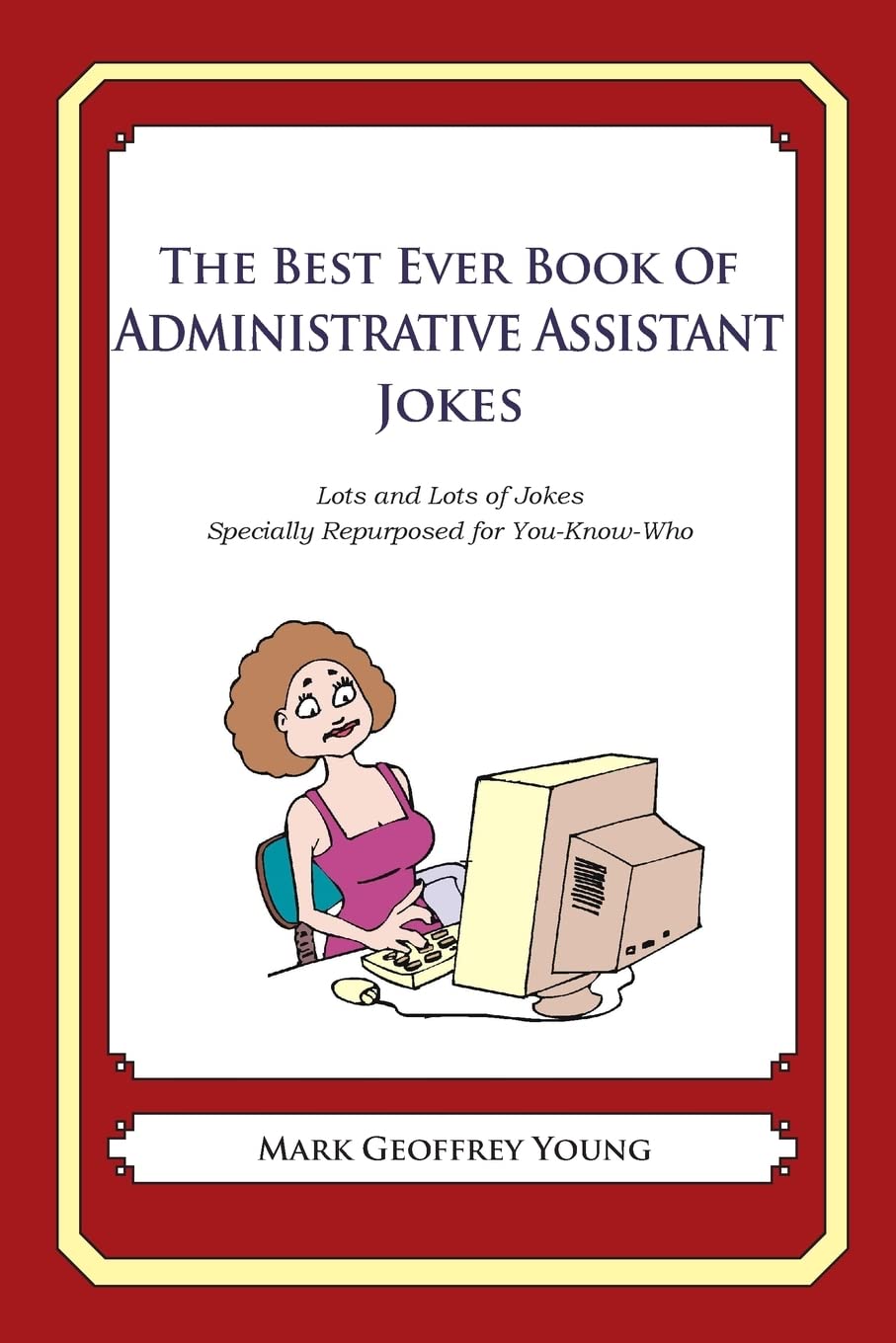 The Best Ever Book of Administrative Assistant Jokes: Lots and Lots of ...