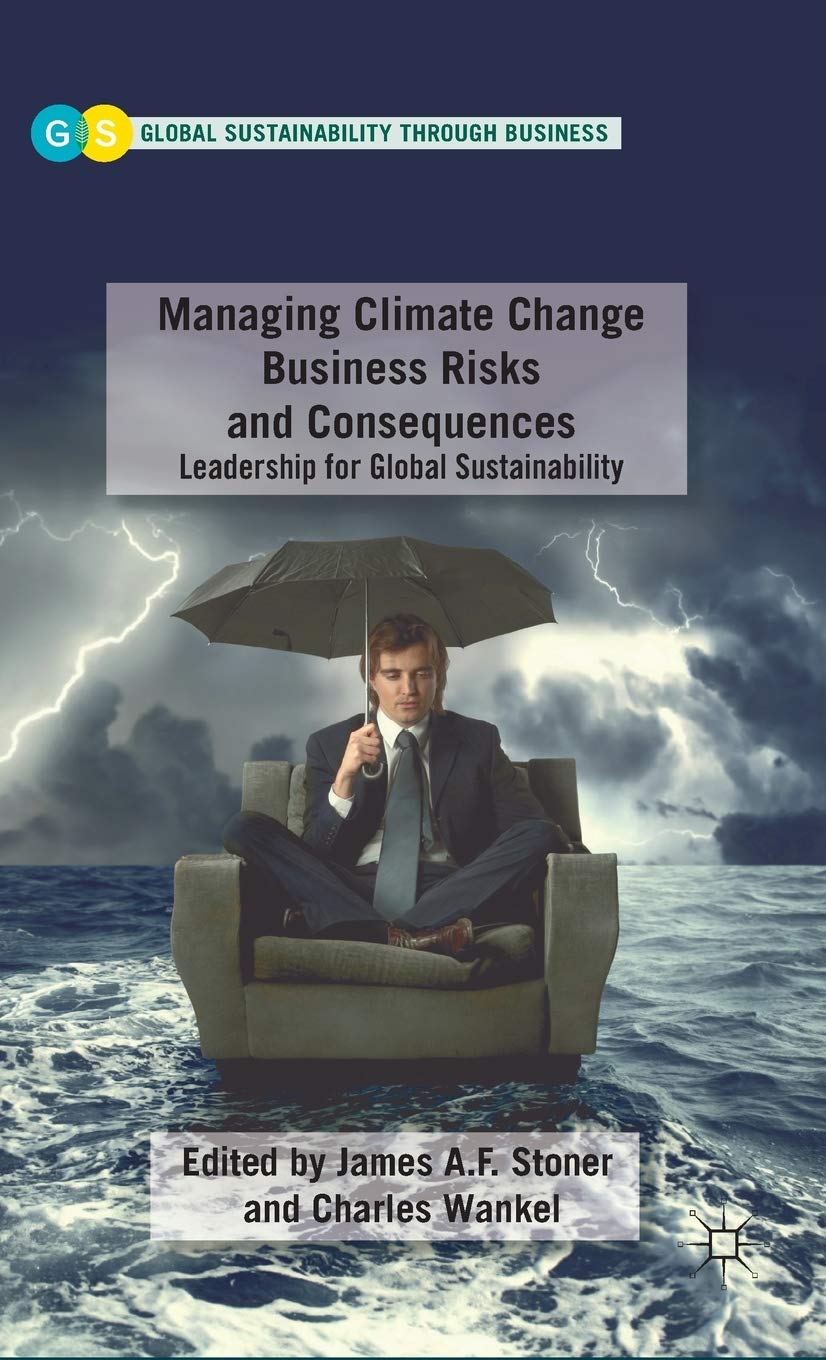 Managing Climate Change Business Risks and Consequences: Leadership for ...