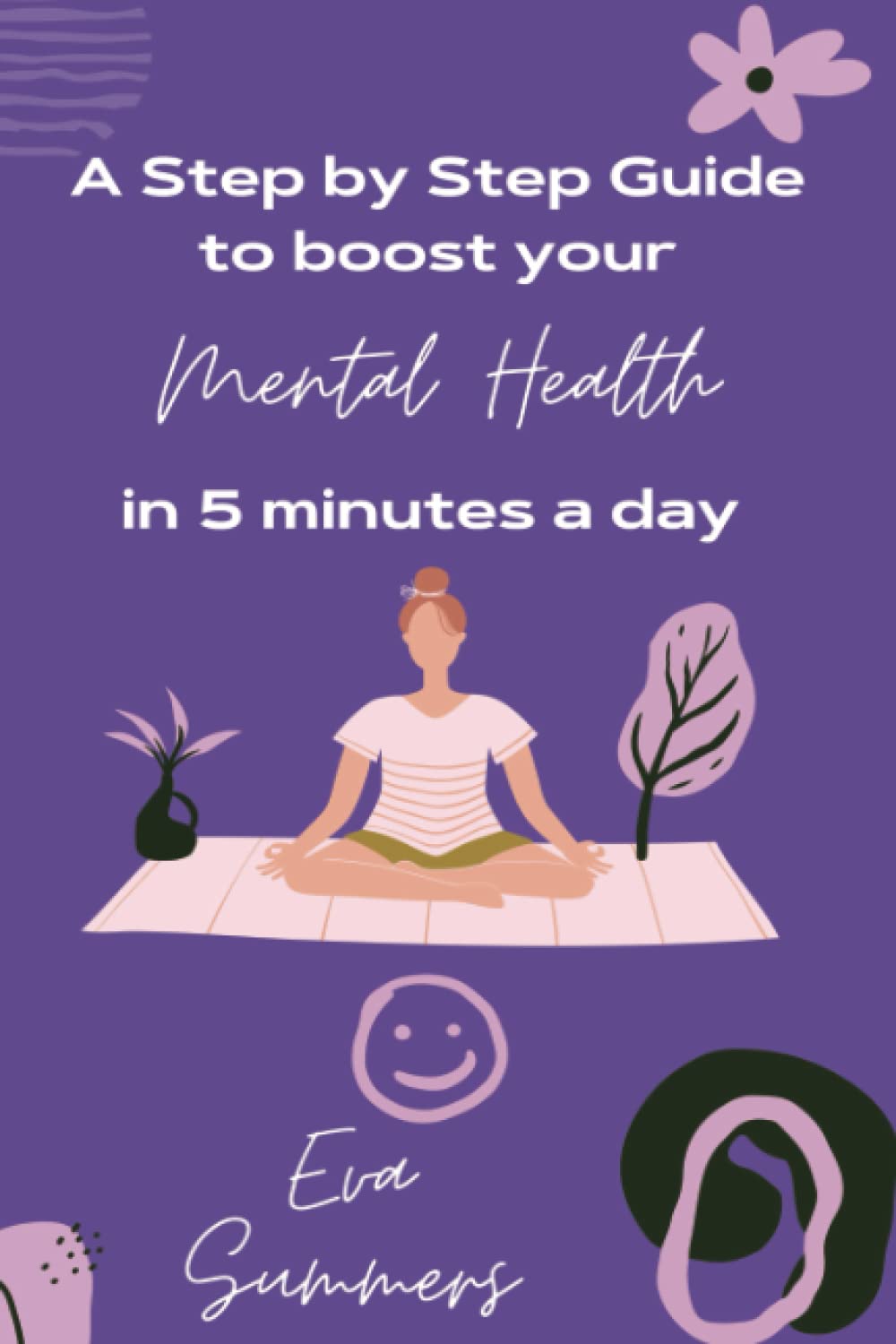 A Step-by-Step Guide to Boost your Mental Health in 5 Minutes a Day ...