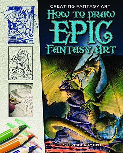 How to Draw Epic Fantasy Art (Creating Fantasy Art): Beaumont, Steve ...