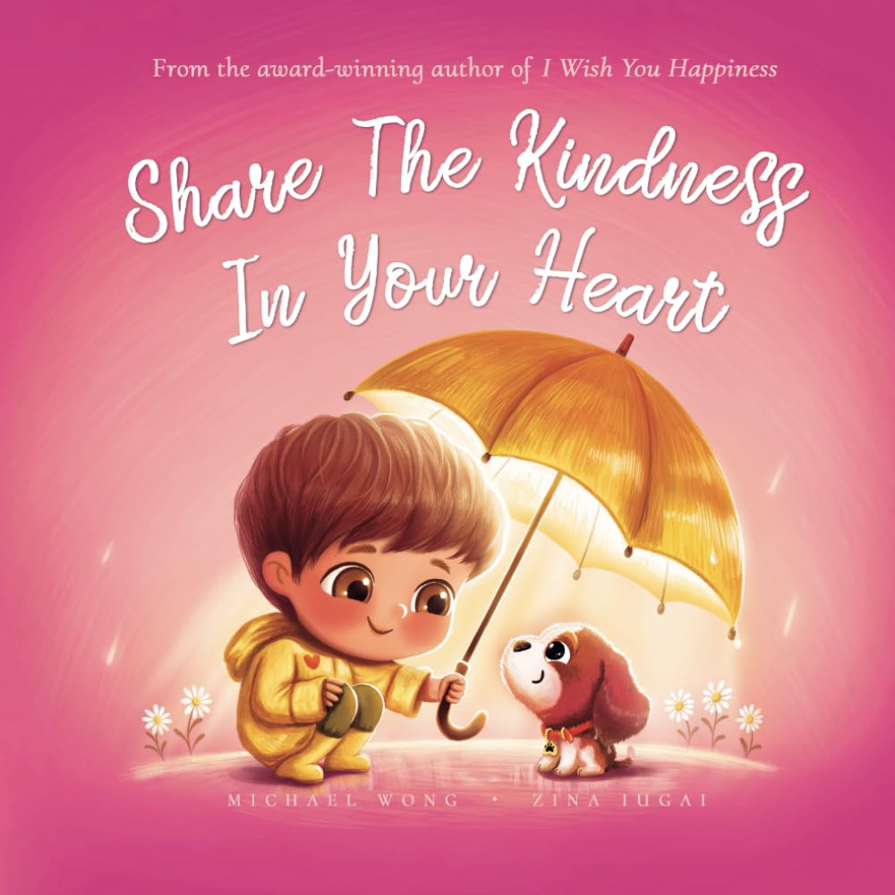 Share The Kindness In Your Heart (The Unconditional Love Series): Wong ...