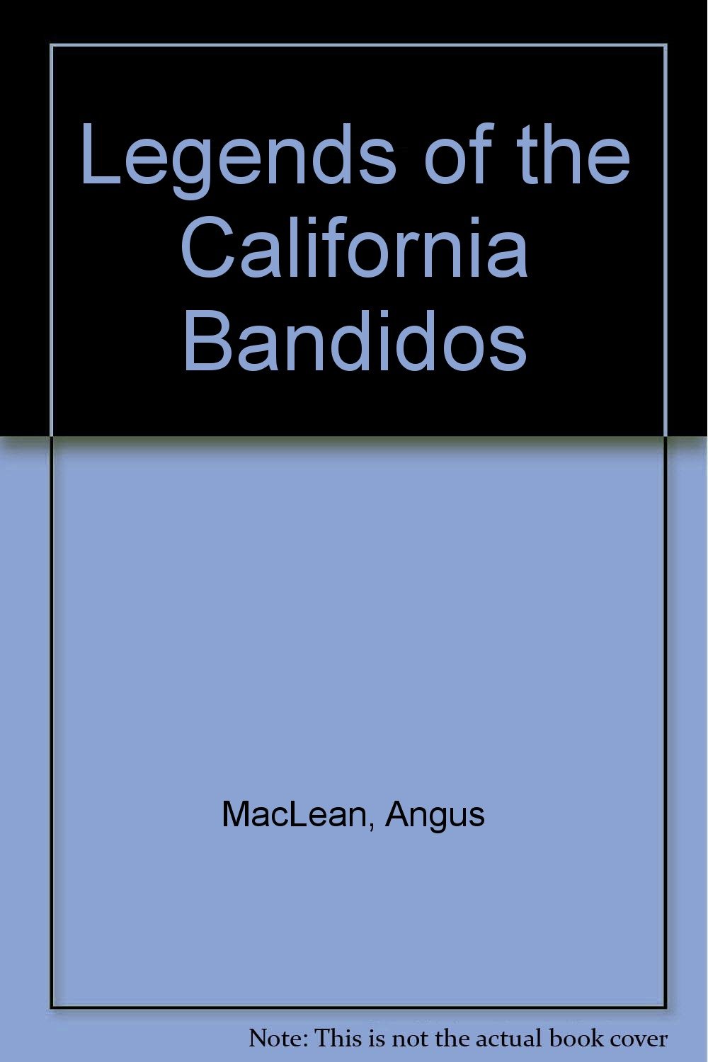 Legends of the California bandidos: MacLean, Angus: 9780939919215 ...