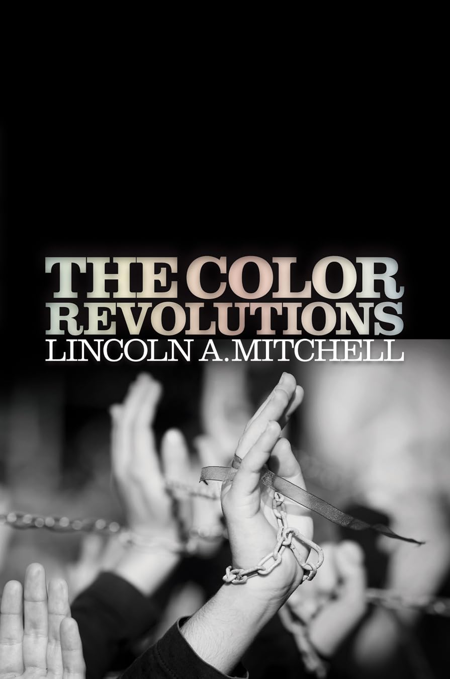 The Color Revolutions: Mitchell, Lincoln A.: 9780812244175: Amazon.com ...