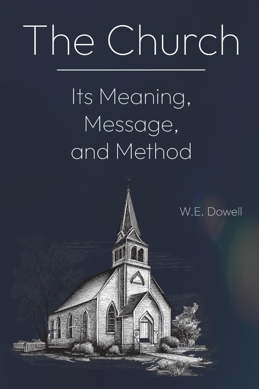 The Church: Its Meaning, Message, and Method: Dowell, William, Dowell ...
