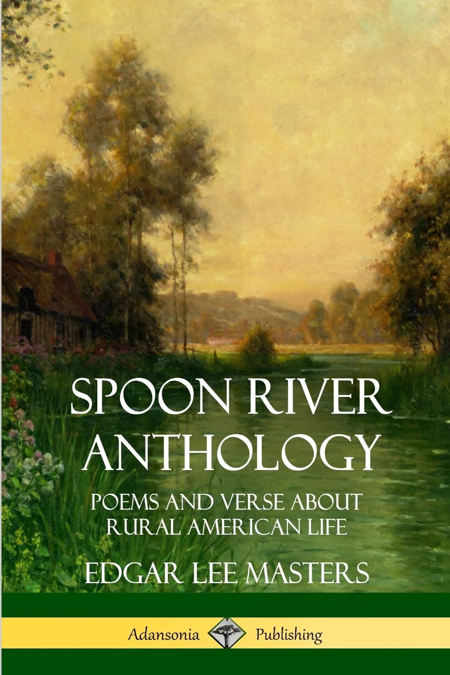 Spoon River Anthology: Poems and Verse About Rural American Life ...