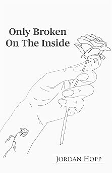 Amazon.com: Only Broken On The Inside eBook : Hopp, Jordan : Kindle Store