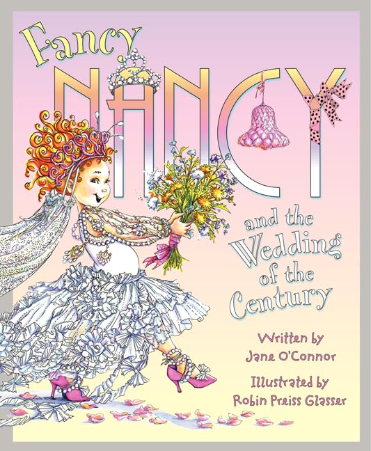 Fancy Nancy and the Wedding of the Century: O'Connor, Jane, Glasser ...