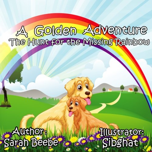 A Golden Adventure - The Hunt for the Missing Rainbow: A fun children's ...