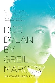 Bob Dylan by Greil Marcus: Writings 1968-2010: Amazon.co.uk: Marcus ...