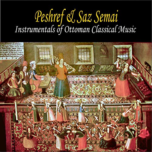 Play Peshref & Saz Semai / Instrumentals of Ottoman Classical Music by ...
