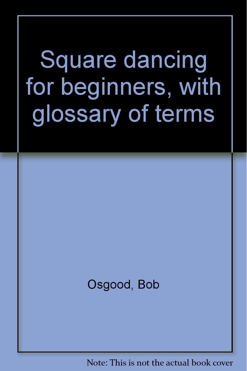 Square dancing for beginners, with glossary of terms: Osgood, Bob ...