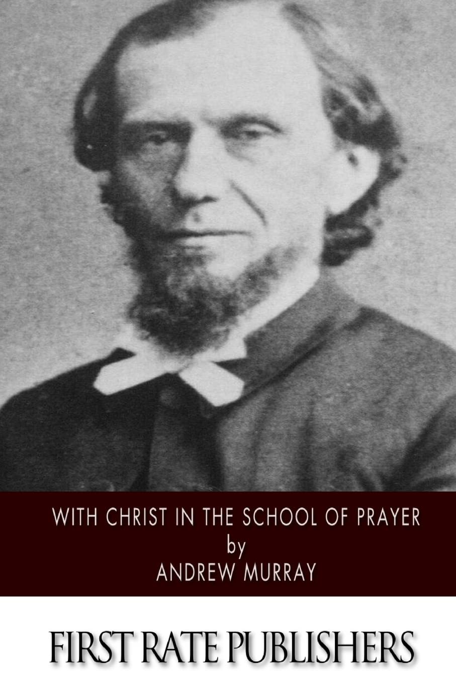 With Christ in the School of Prayer: Murray, Andrew: 9781502363428 ...